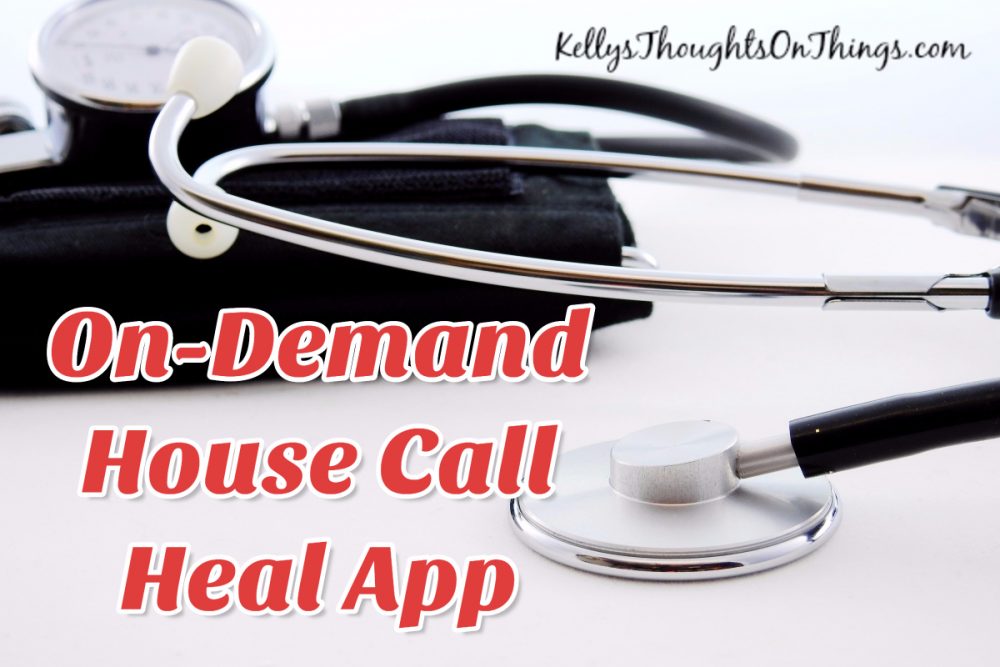 On-Demand Doctor House Call- Heal App - Kellys Thoughts On Things